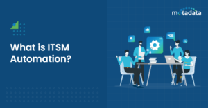 What is ITSM Automation? Benefits & Examples
