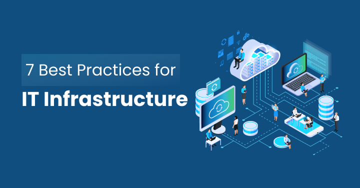 7 IT Infrastructure Best Practices for Businesses