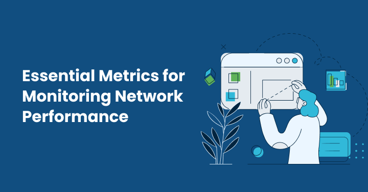 Essential Metrics for Monitoring Network Performance Essential Metrics for Monitoring Network Performance