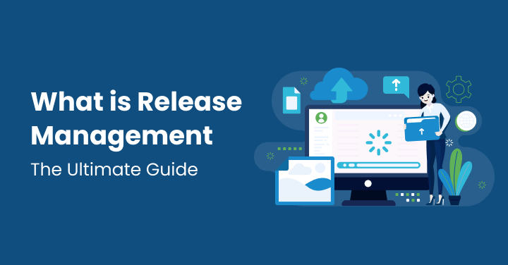 What is Release Management? Benefits & Best Practices