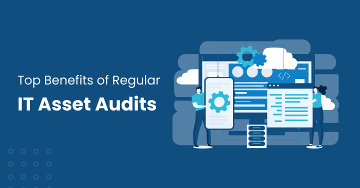 IT Asset Audits Benefits: 7 Key Advantages for Business