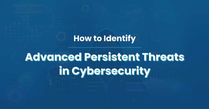 Identify Advanced Persistent Threats in Cybersecurity