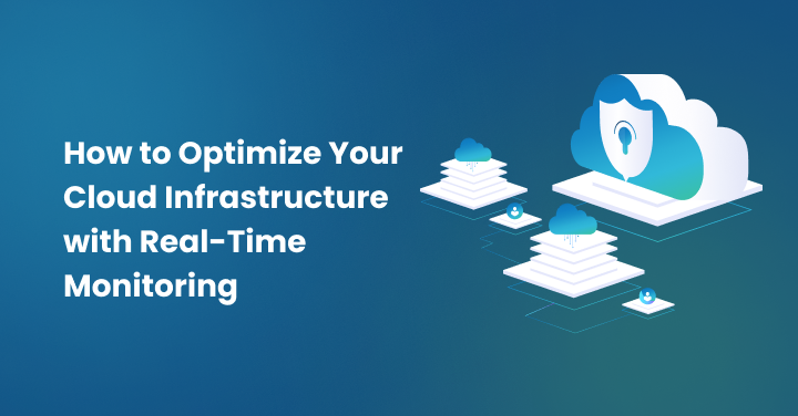 Optimize Cloud Infrastructure with Real-Time Monitoring Optimize Cloud Infrastructure with Real-Time Monitoring